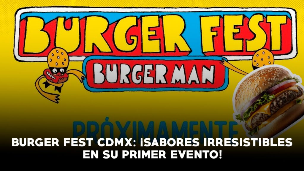 Burger Fest CDMX: ¡Una deliciosa celebración de sabores en su primera ...